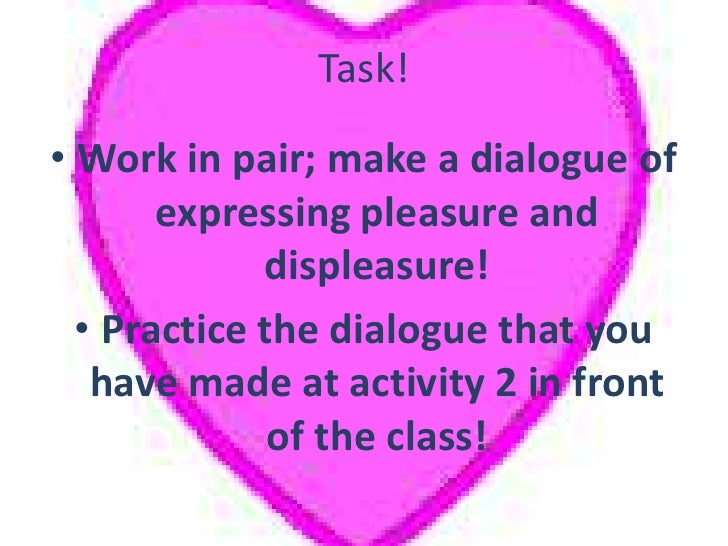 Expressing pleasure and displeasure