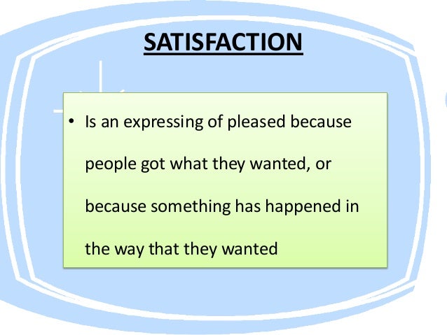Expressing satisfaction and dissatisfaction Expressing satisfaction and dissatisfaction