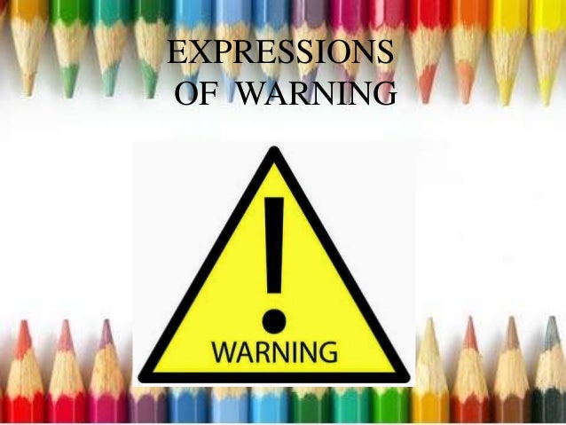 Expression of giving warning