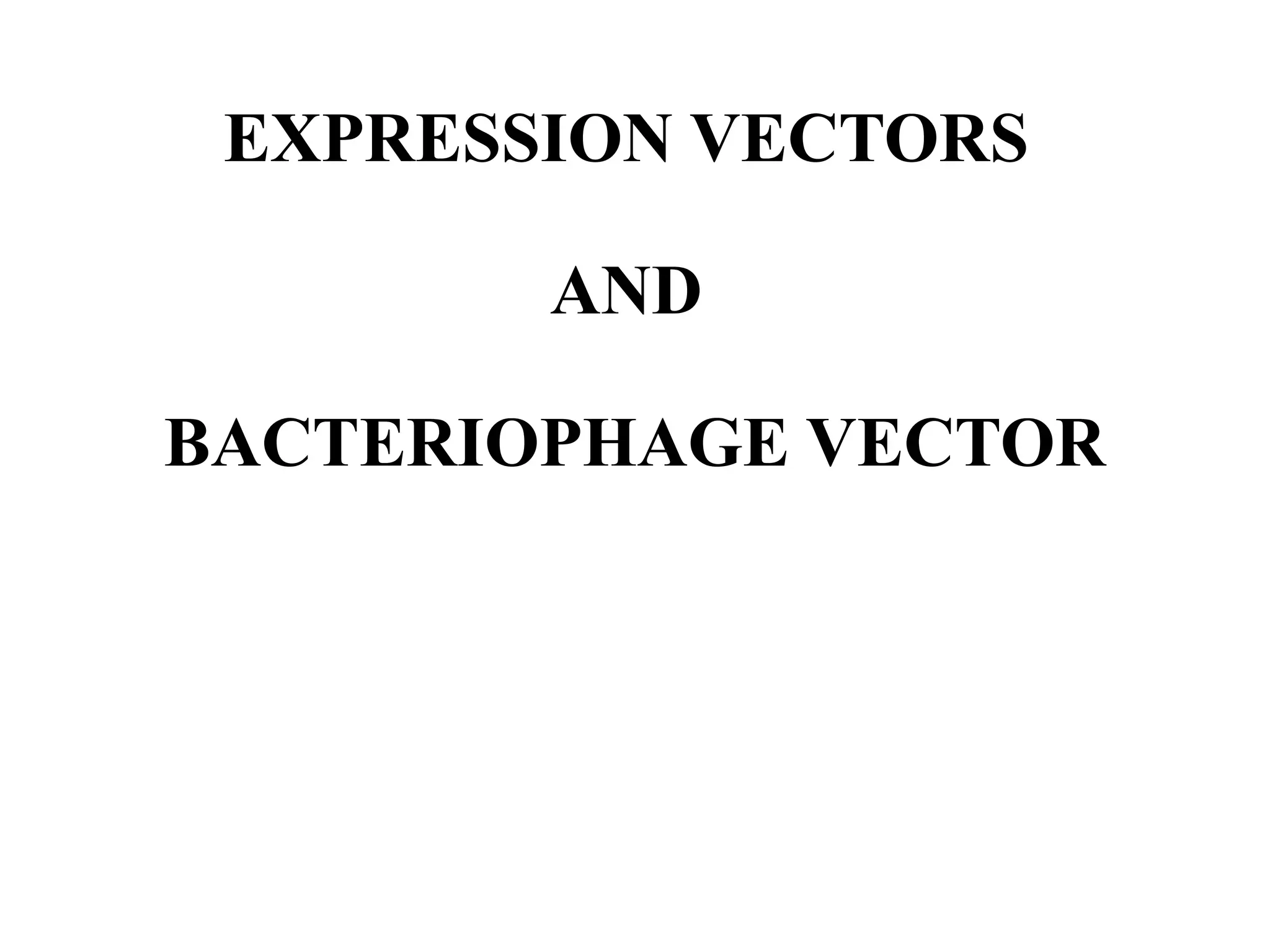 EXPRESSION VECTORS and bacteriophage vectors.pptx