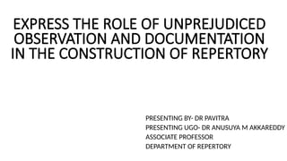 EXPRESS THE ROLE OF UNPREJUDICED OBSERVATION AND DOCUMENTATION-1.pptx