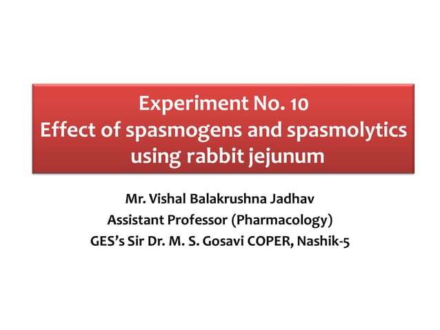 Expt. 10 effect of spasmogens and spasmolytics using rabbit jejunum ...
