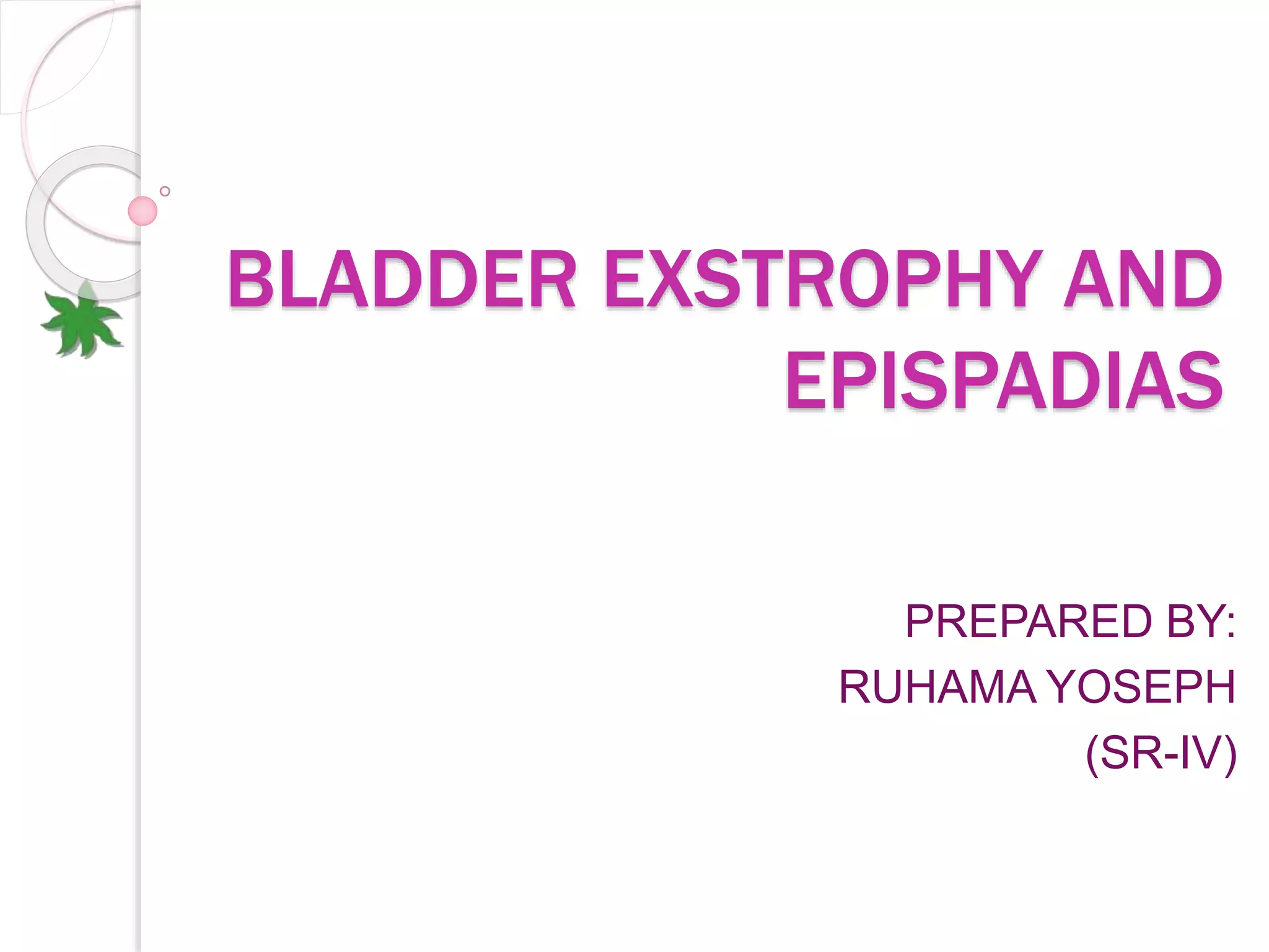 Bladder Exstophy and Epispadias | PPTX