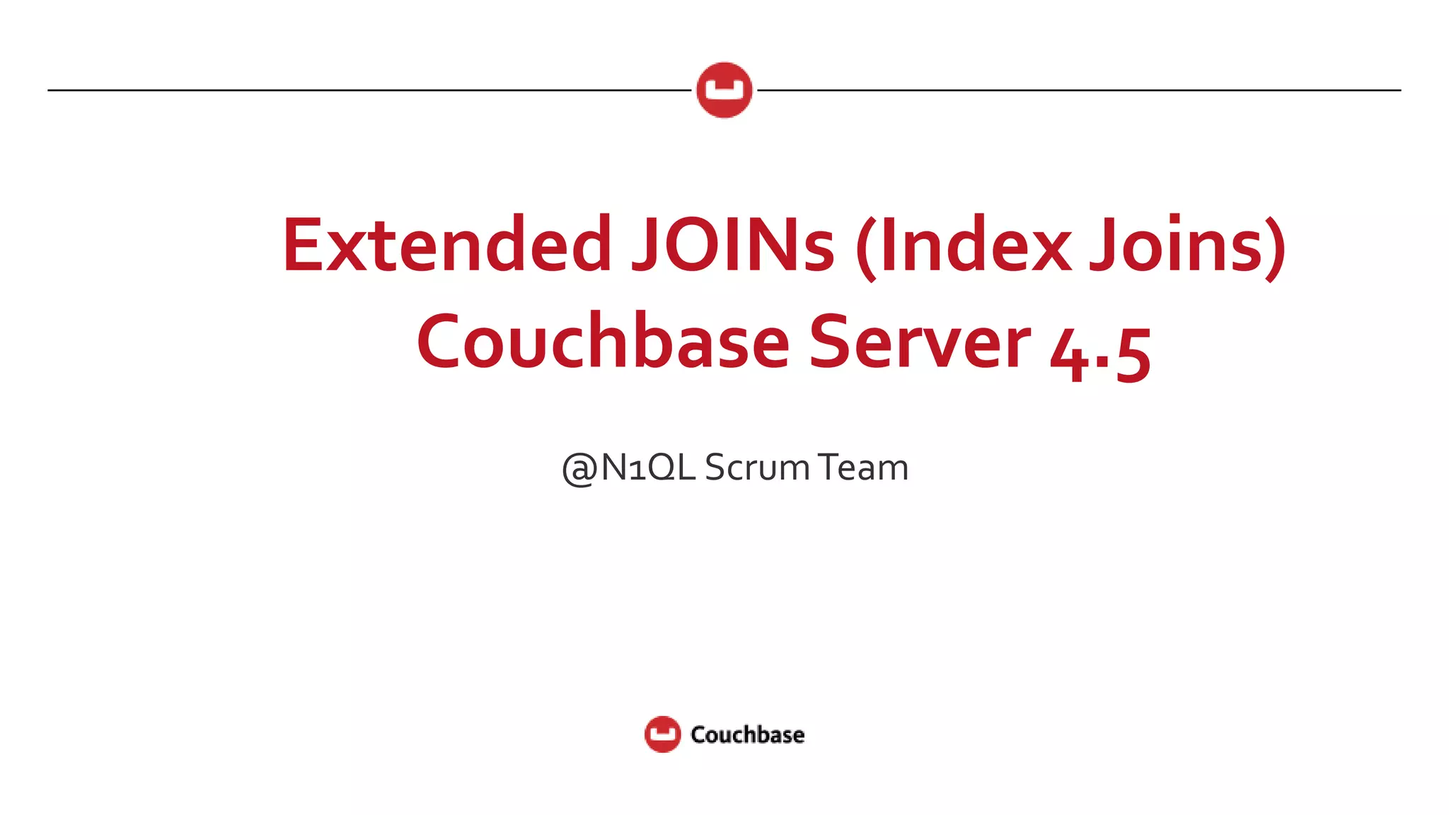 Extended JOIN in Couchbase Server 4.5 | PPTX | Databases | Computer Software and Applications