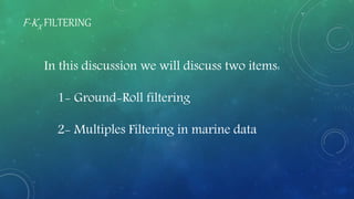 Extended seismic data processing lec25, fk filtering | PPTX