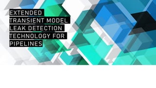Extended Transient Model Leak Detection Technology for Pipelines | PPT