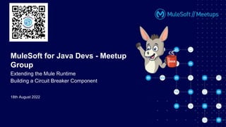 Extending the Mule Runtime - Building a Circuit Breaker Component.pptx | Cloud Computing | Internet