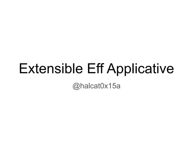 Extensible Eff Applicative | PPT