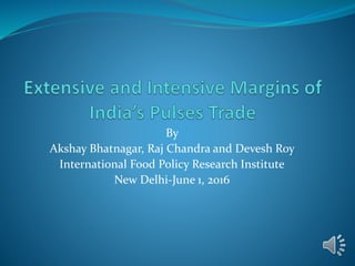Extensive and intensive margins of india’s pulses trade | PPT
