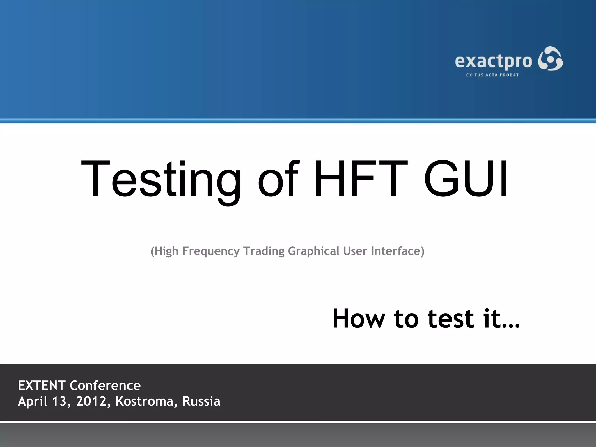 Extent3 exactpro testing_of_hft_gui | PPT | Computer Software and ...