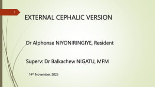 EXTERNAL CEPHALIC VERSION BY DR Alphonse.pptx