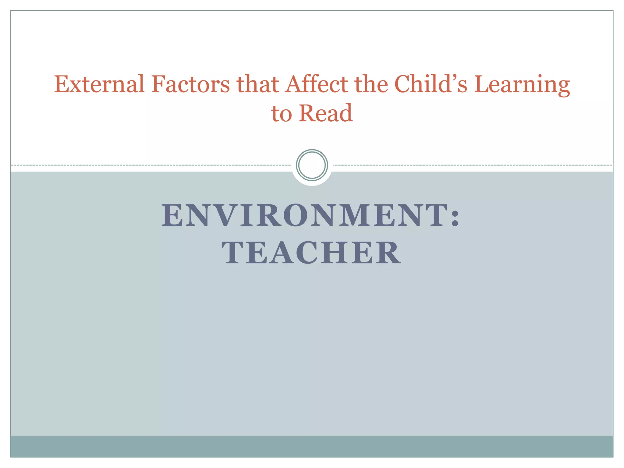 External factors that affect the child’s reading comprehension: Teacher ...