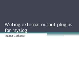 Writing External Rsyslog Plugins | PPT