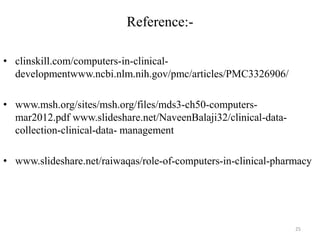 Role of computer in clinical development | PPTX