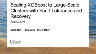 Scaling XGBoost to large scale clusters with fault tolerance and recovery | PPT