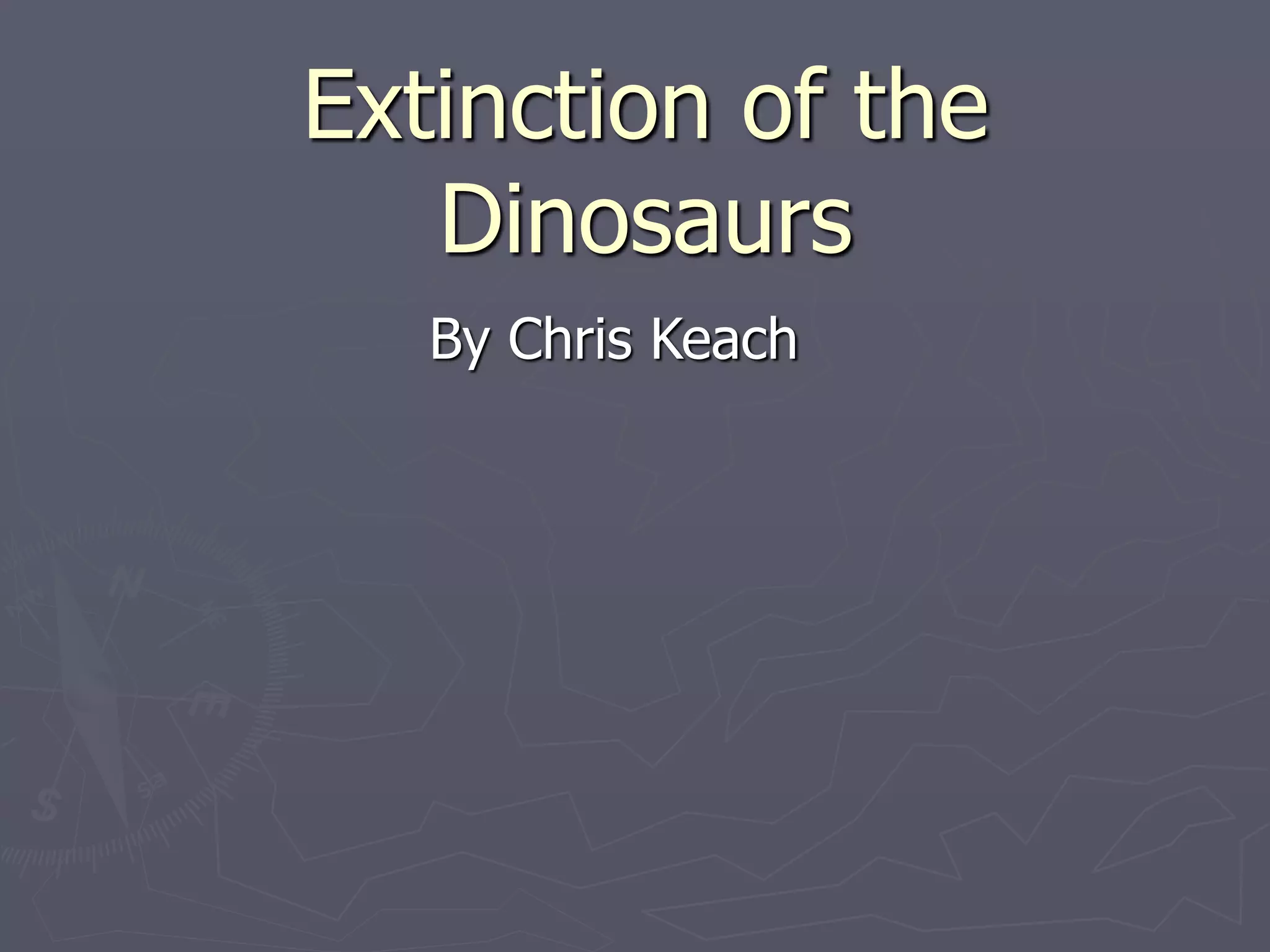 Extinction of the Dinosaurs.ppt