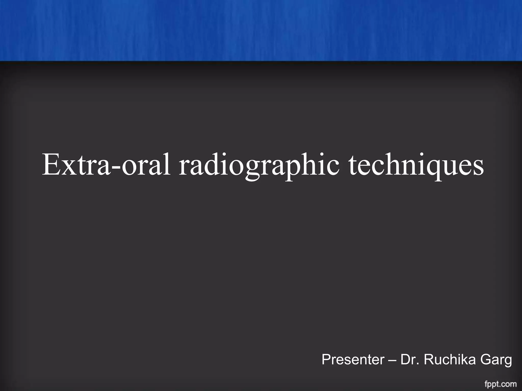 Extra oral radiographic techniques | PPTX