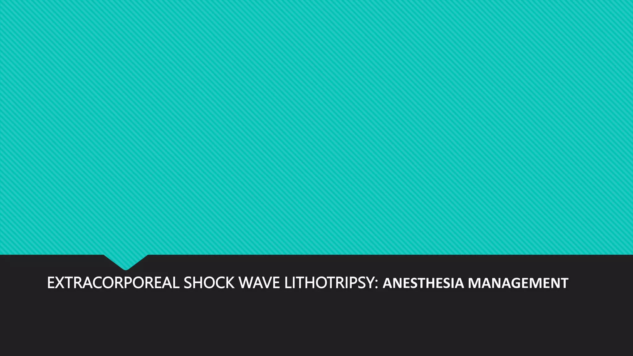 EXTRACORPOREAL SHOCK WAVE LITHOTRIPSY.pptx