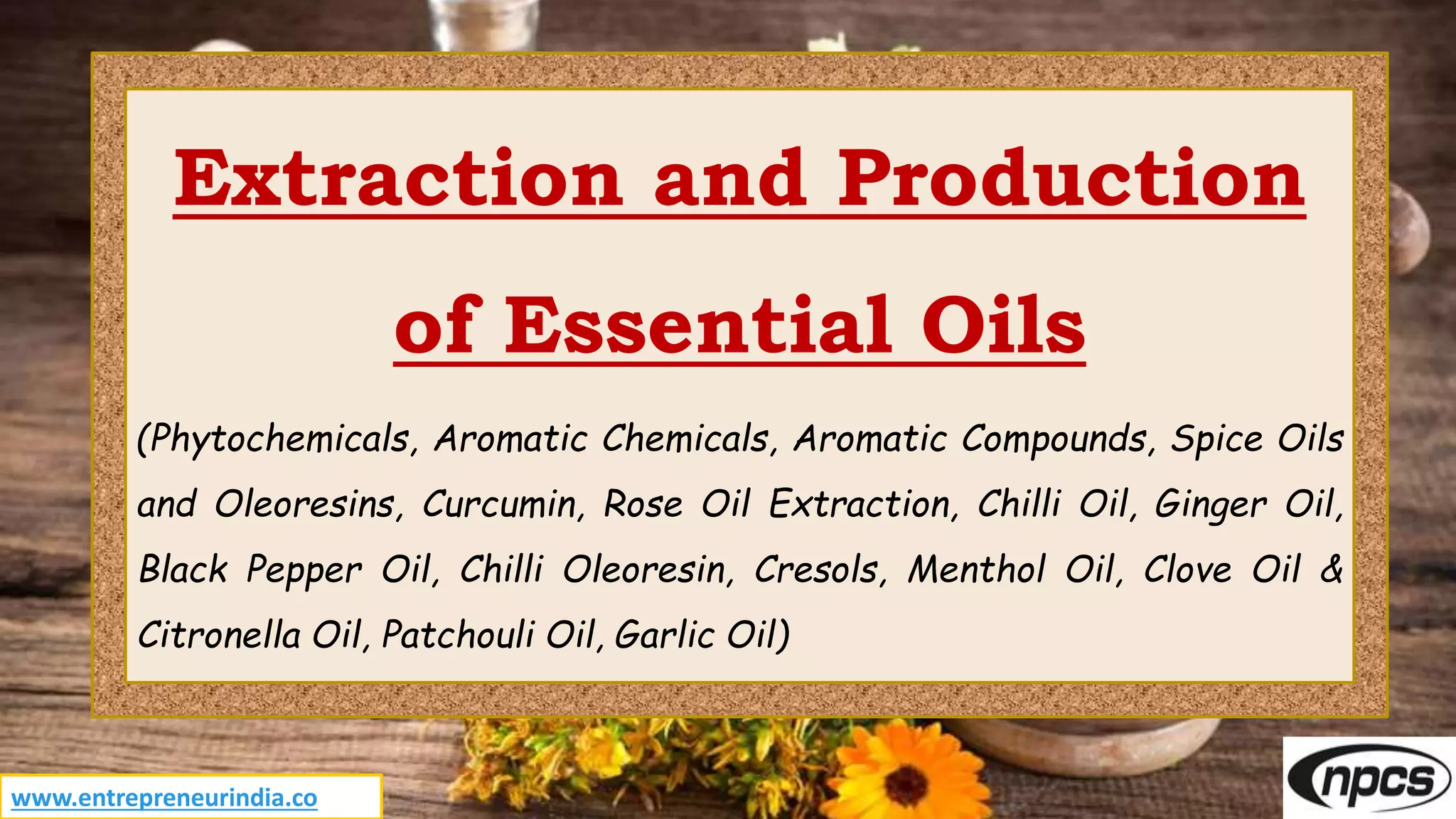 Extraction and Production of Essential Oils | PPTX