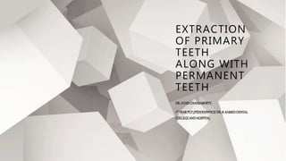 Extraction of primary teeth along with permanent teeth | PPTX
