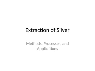 Extraction_of_Silver.pptx Extraction_of_Silver | PPT