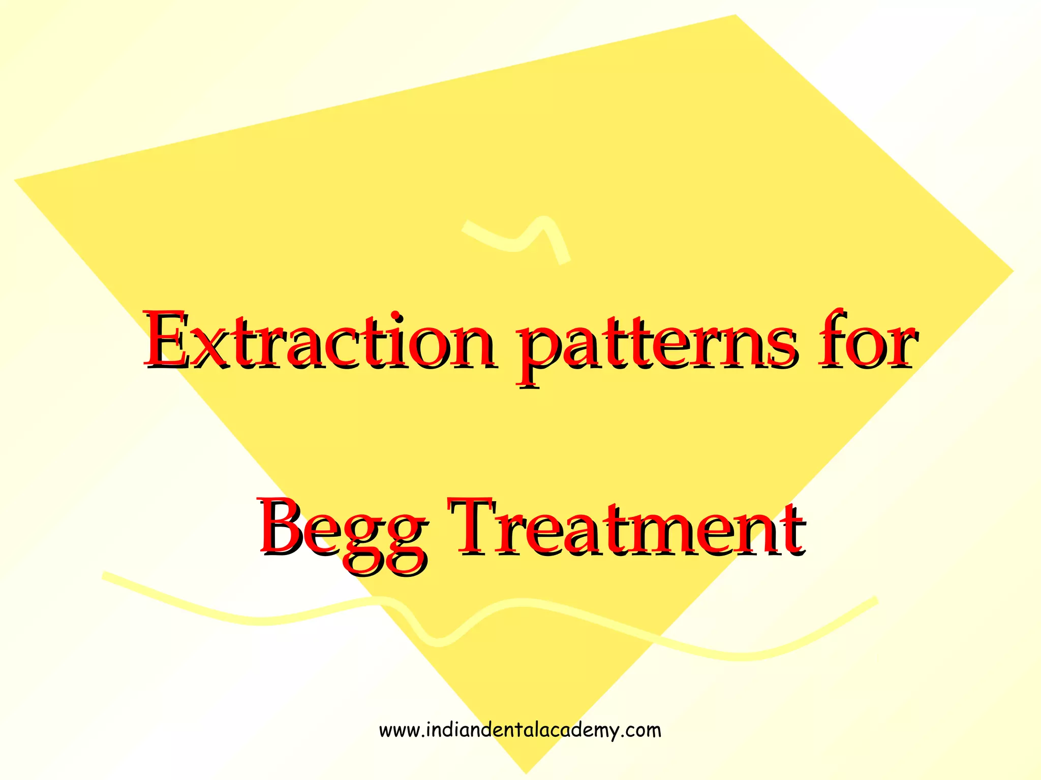 Extraction patterns for begg treatment in orthodontics /certified fixed ...
