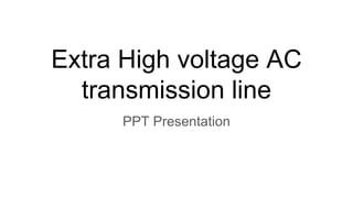 Extra High voltage AC transmission line.pptx