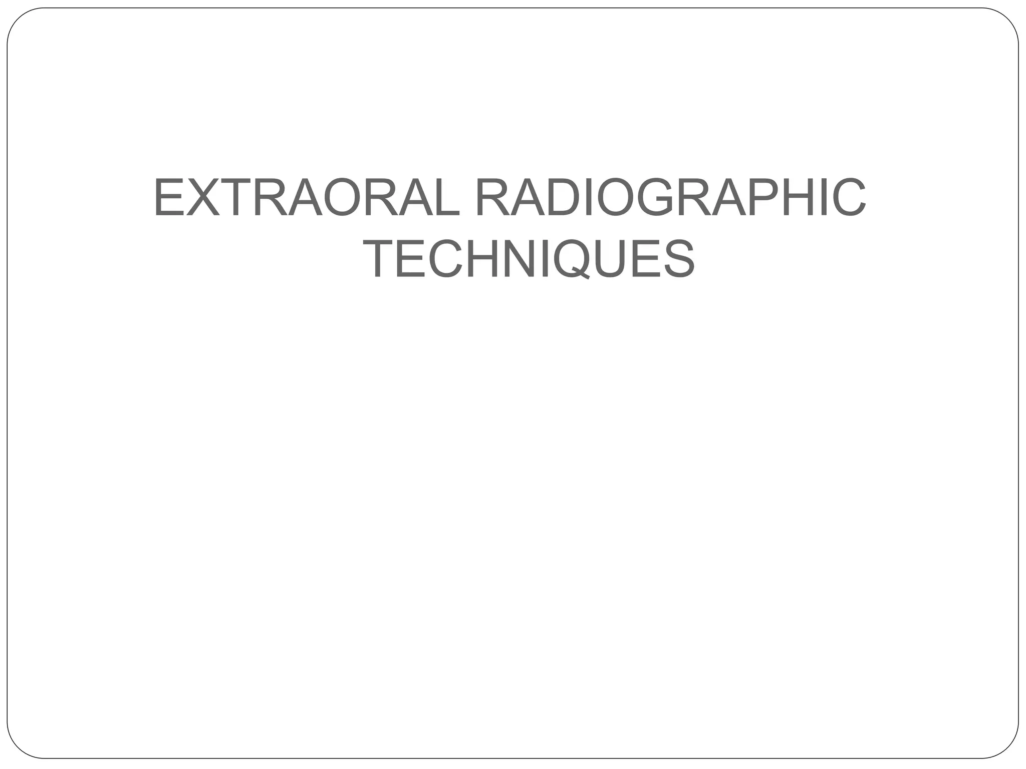 Extra-oral Radiographic Techniques | PPTX