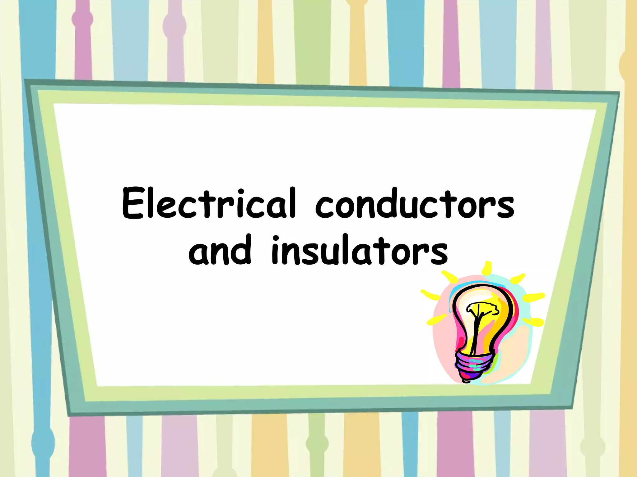 electricalconductorsandinsulators 090711231749-phpapp01 | PPT