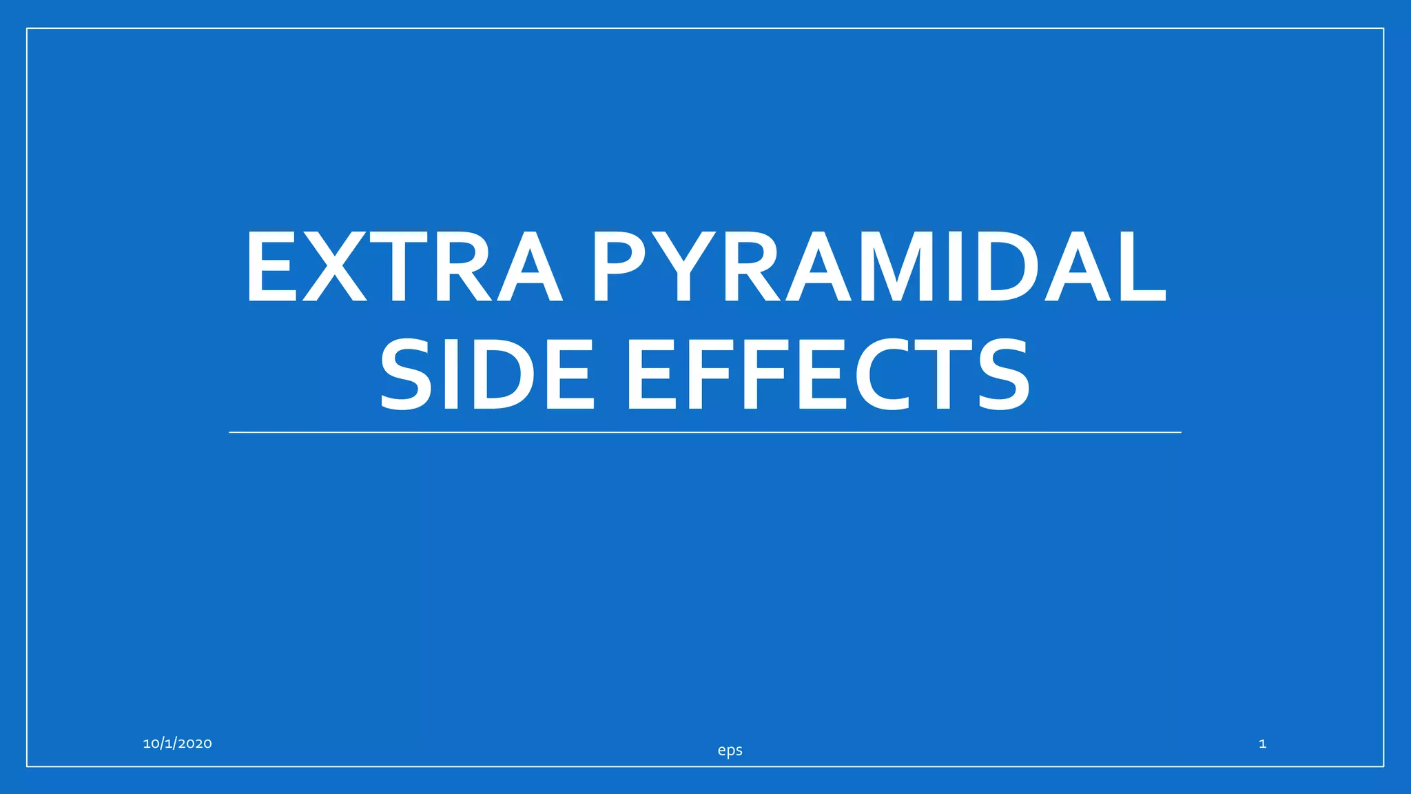 Extra pyramidal side effects | PPTX