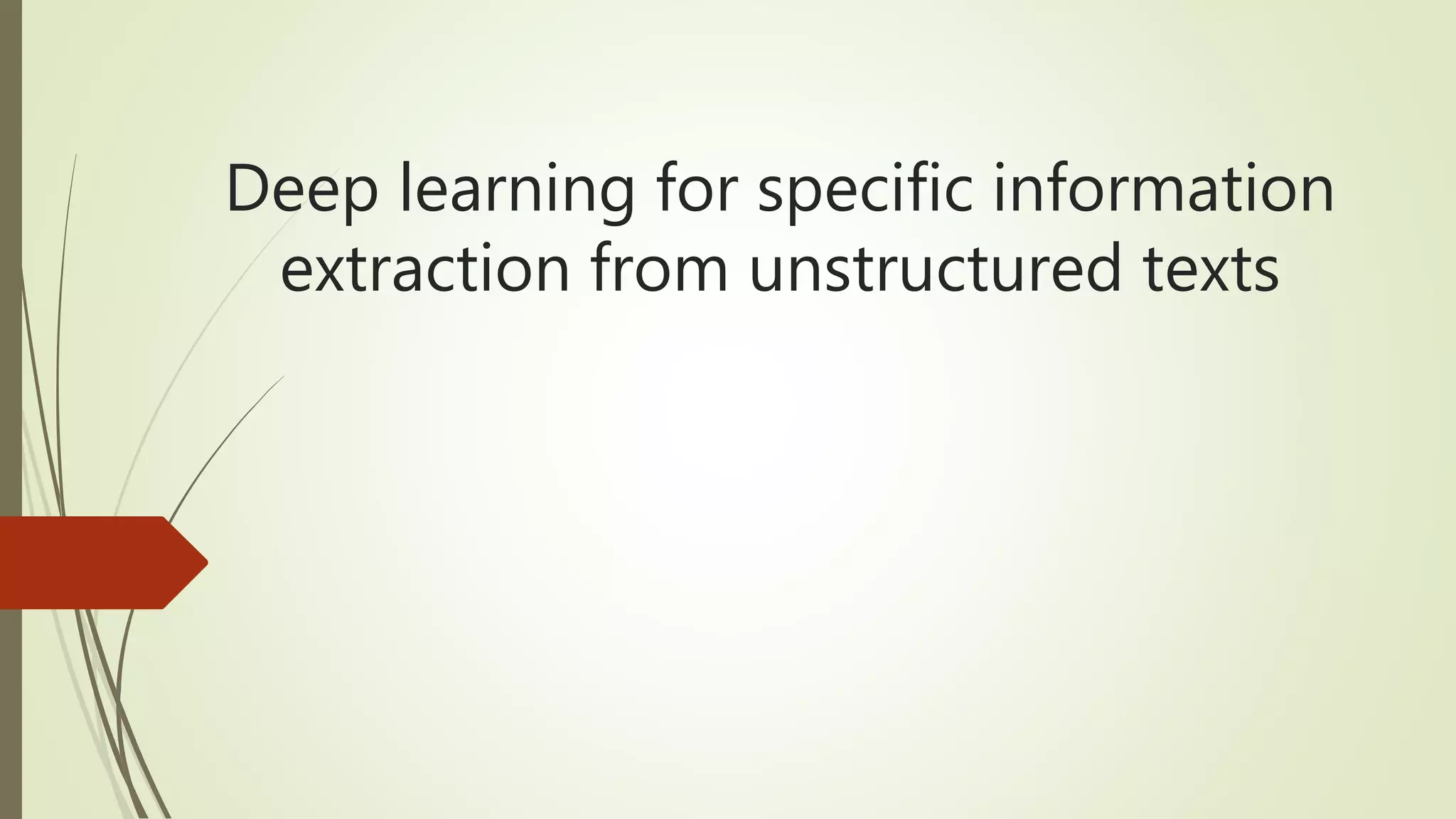 Deep learning for specific information extraction from unstructured texts | PPT