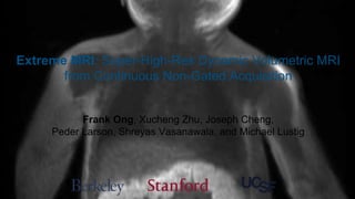 Extreme MRI: Super-High-Res Dynamic Volumetric MRI from Continuous Non ...