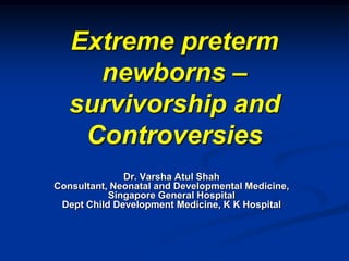 Extreme preterm newborns – survivorship and controversies | PPT