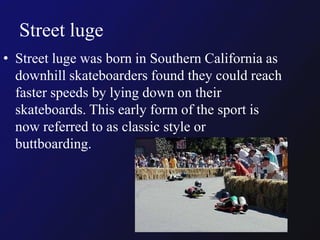 street luging | PPTX | Skateboarding | Extreme Sports