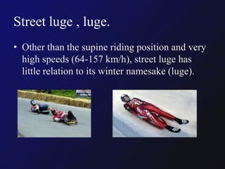 street luging | PPTX | Skateboarding | Extreme Sports