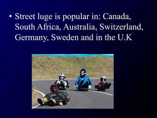 street luging | PPTX | Skateboarding | Extreme Sports