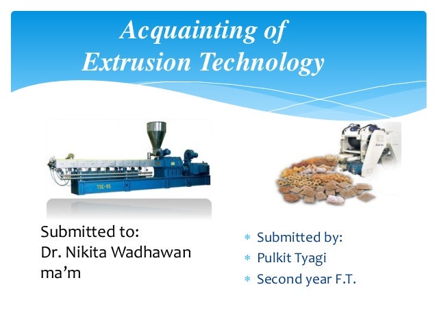 basic of extrusion; type of extruder; extruded producrs; cold extrusi…