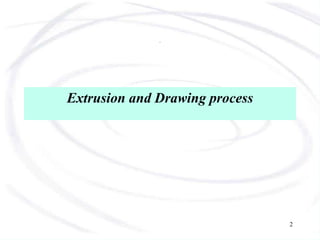 Extrusion, Drawing, Forging and Sheetmetal working processes | PPT