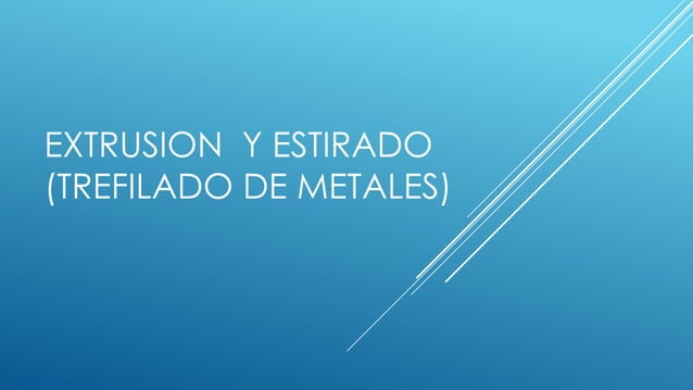 Extrusion y estirado (trefilado de metales).pptx