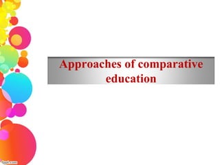 Approaches_of_comparative_education.pptx