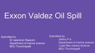 Exxon valdez oil spill | PPTX | Environment | Science