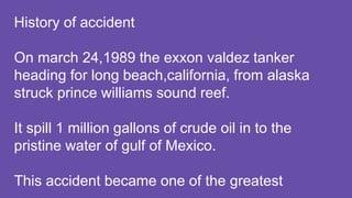 Exxon valdez oil spill | PPTX | Environment | Science