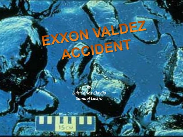 Exxon valdez oil spill samy .luis [autoguardado] | PPT