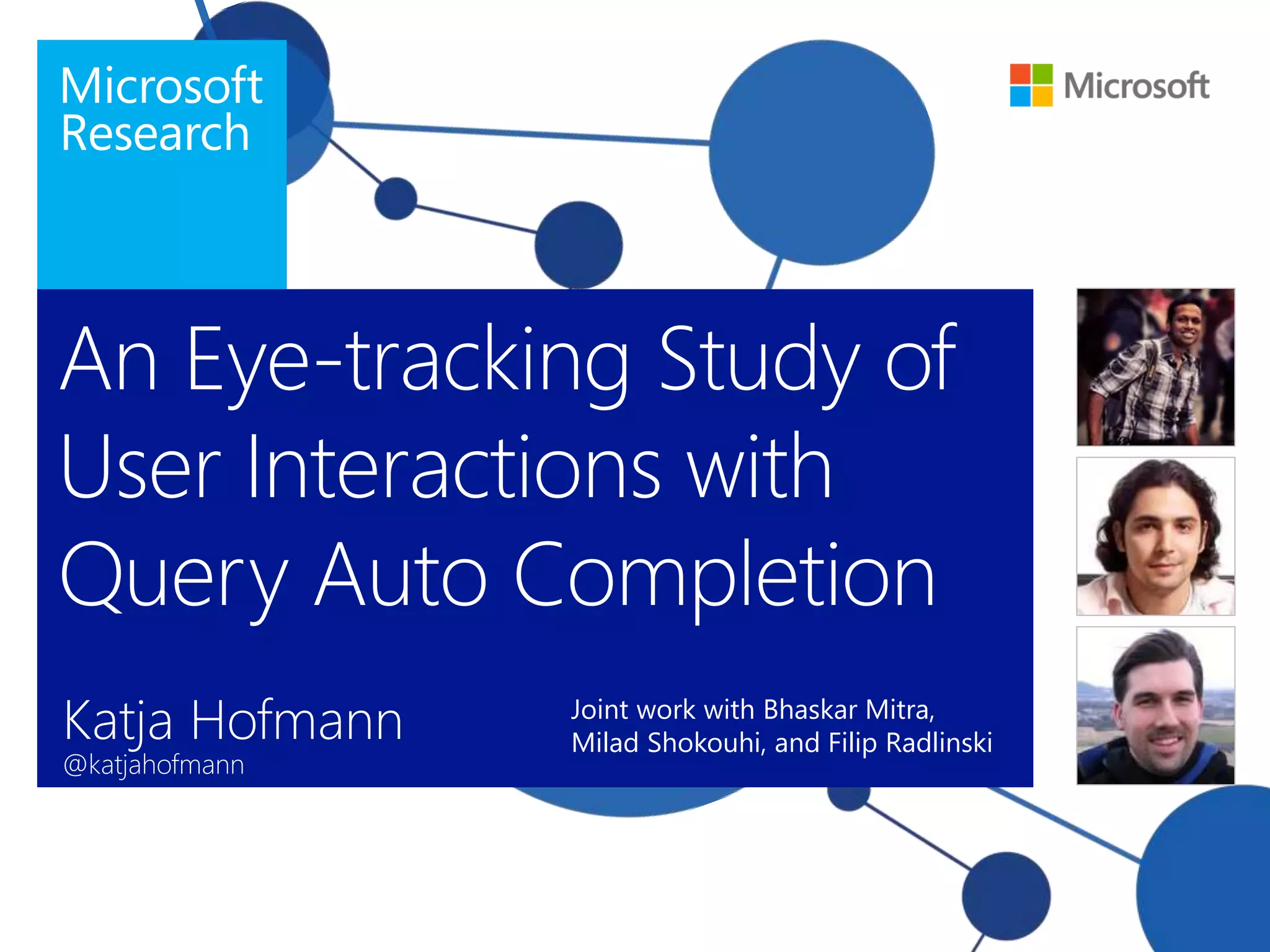 An Eye-tracking Study of User Interactions with Query Auto Completion – Katja Hofmann, Microsoft ...
