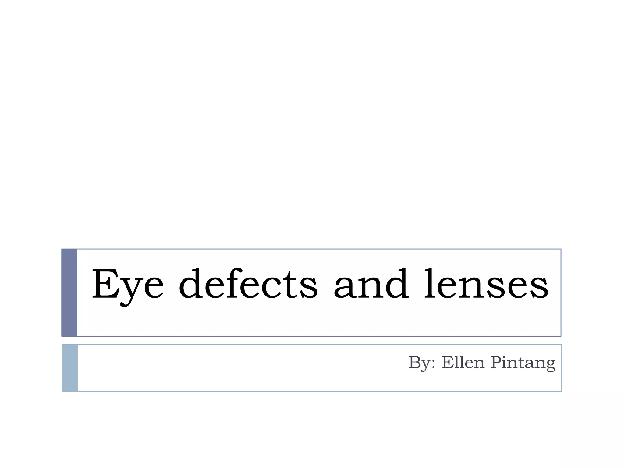 Eye defects and lenses | PPTX