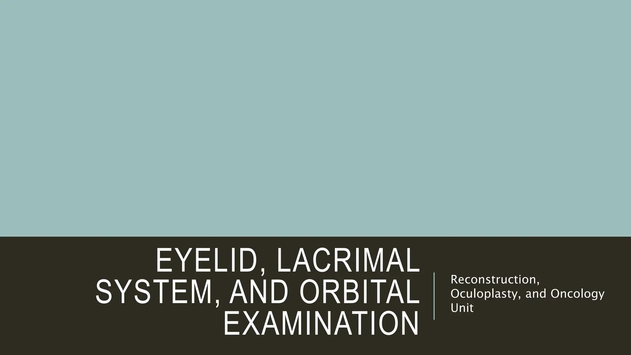 Eyelid, Lacrimal System, and Orbital Examination (1).pptx