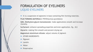 EYE COSMETICS AND ITS FORMULATION AND PROCEDURE | PPTX