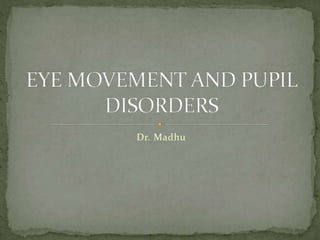 EYE MOVEMENT AND PUPIL DISORDERS.pptx. . | PPTX