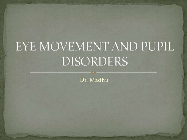 EYE MOVEMENT AND PUPIL DISORDERS.pptx. . | PPTX | Eye and Vision ...