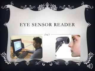 Eye sensor reader | PPTX